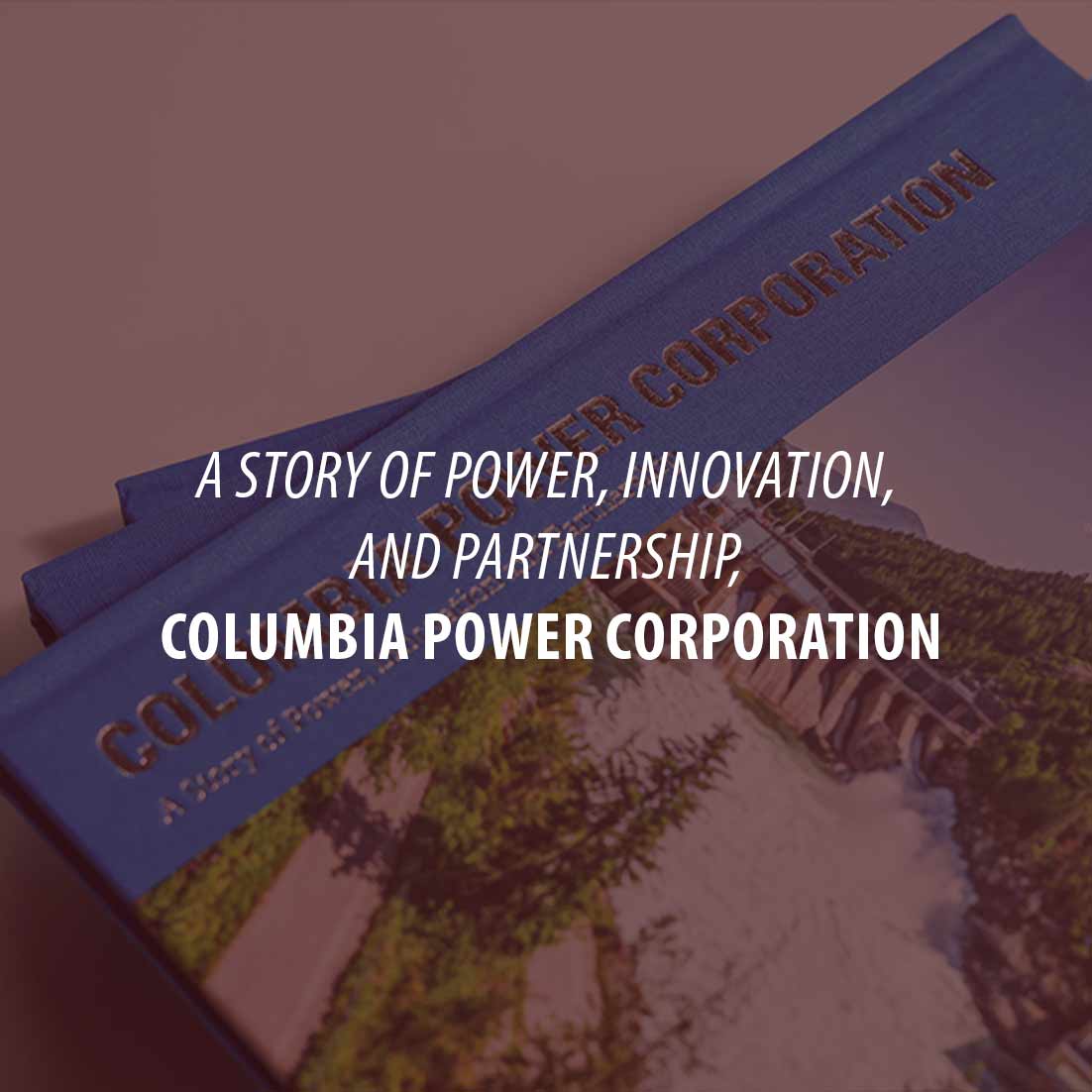 A Story of Power, Innovation, and Partnership, Columbia Power ...