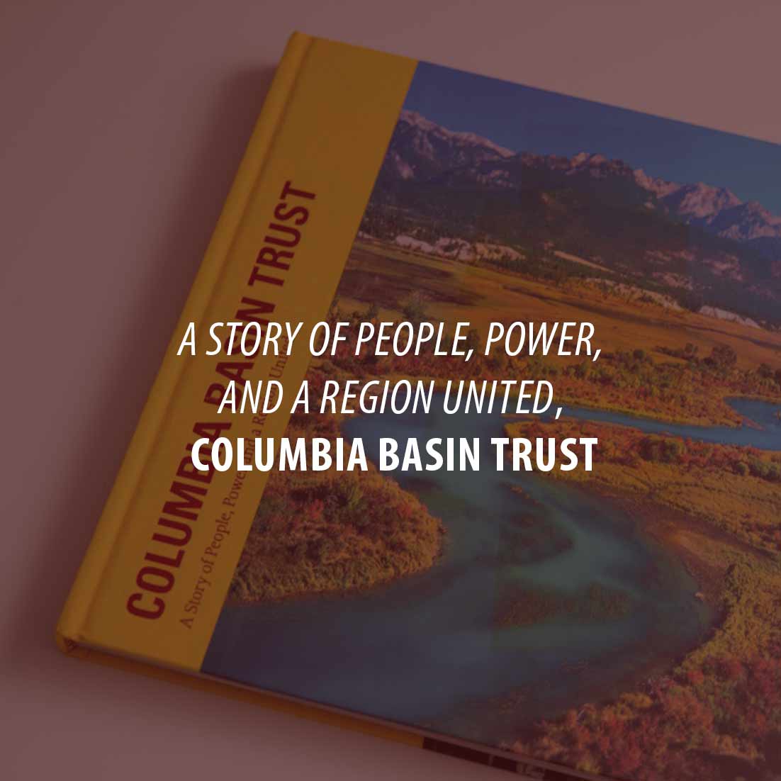 A Story of People, Power, and a Region United, Columbia Basin Trust ...