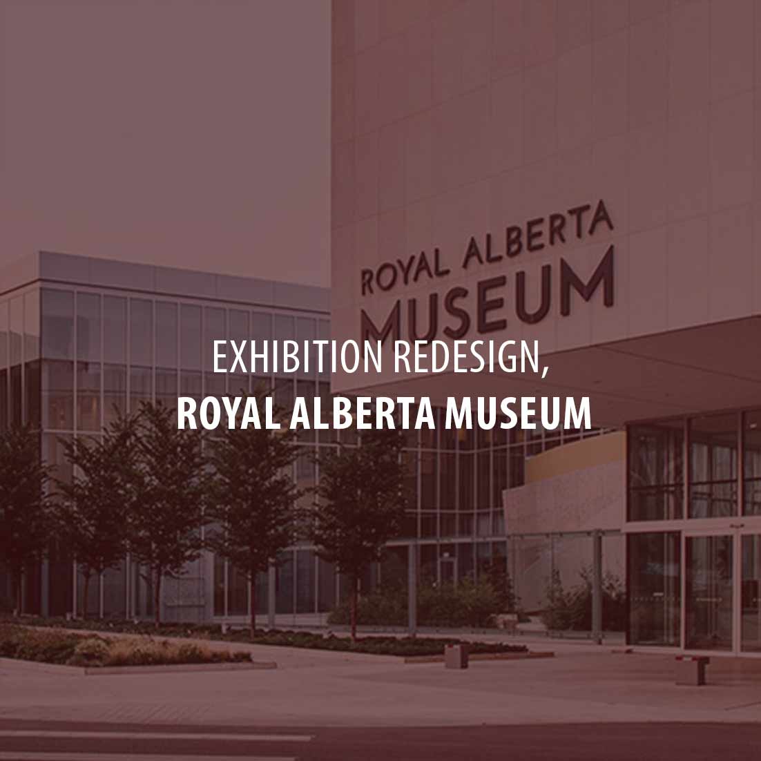 Exhibition Redesign, Royal Alberta Museum – Know History