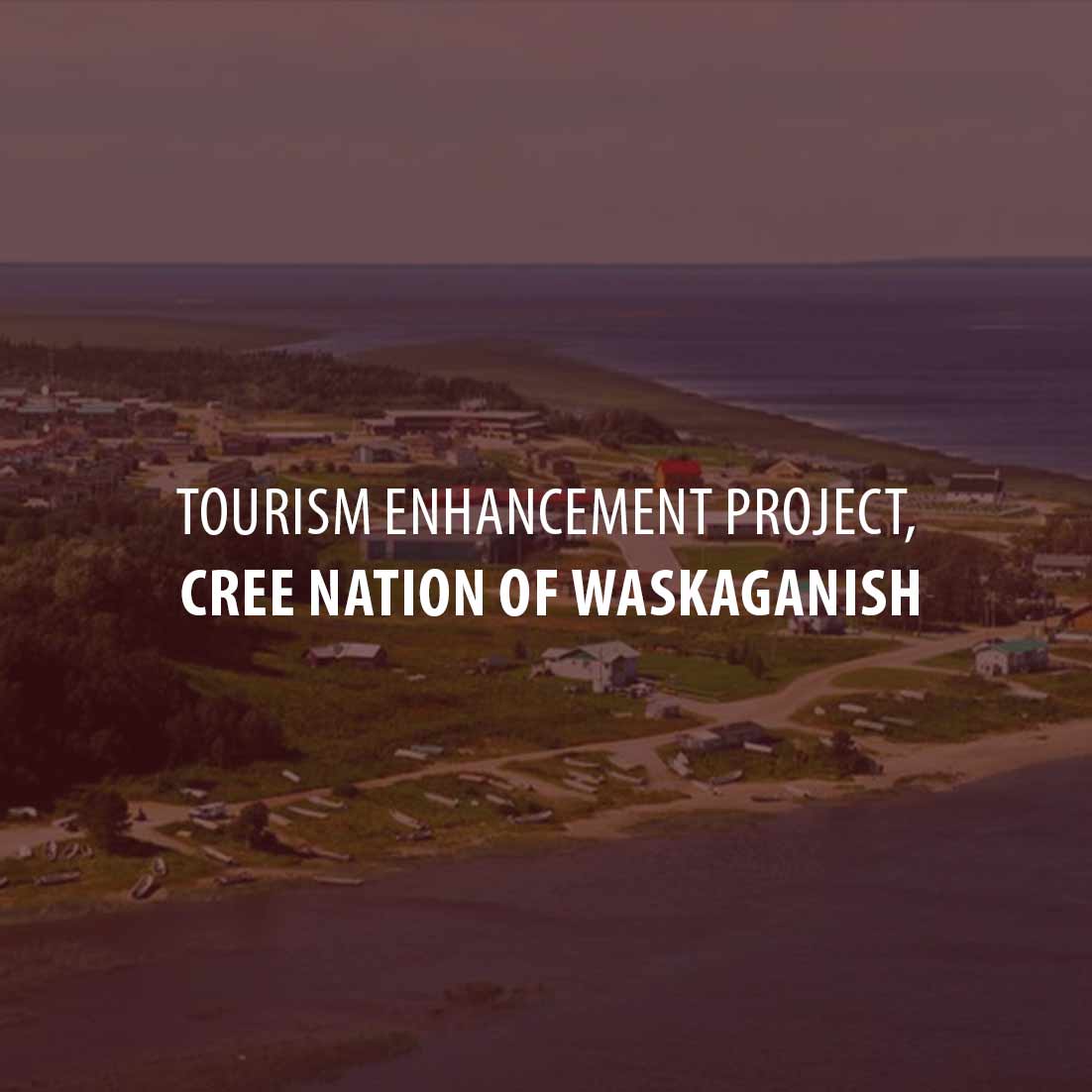 Tourism Enhancement Project, Cree Nation of Waskaganish – Know History